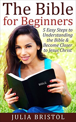 The Bible for Beginners: 5 Easy Steps to Understanding the Bible ...