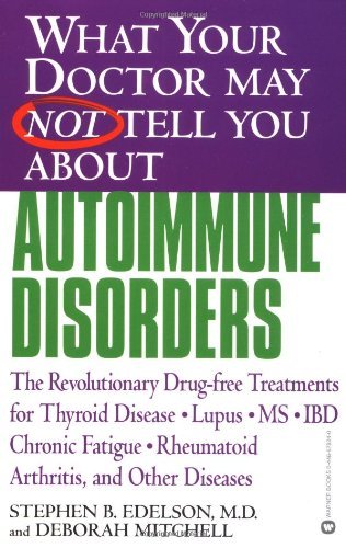 What Your Doctor May Not Tell You About Autoimmune Disorders: The ...