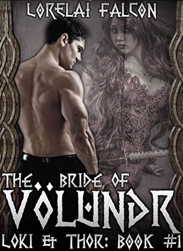 The Bride of Volundr: Legends of the Norse Gods: Loki & Thor: Book 1 by Lorelai Falcon | Goodreads
