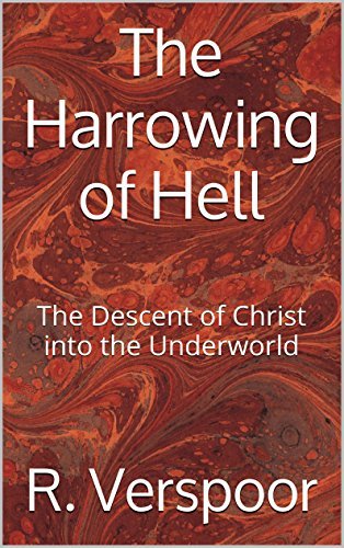 The Harrowing of Hell: The Descent of Christ Into the Underworld ...