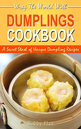 Wrap The World with Dumplings Cookbook: A Secret Stash of Unique ...