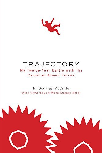 Trajectory: My Twelve-Year Battle with the Canadian Armed Forces by R ...