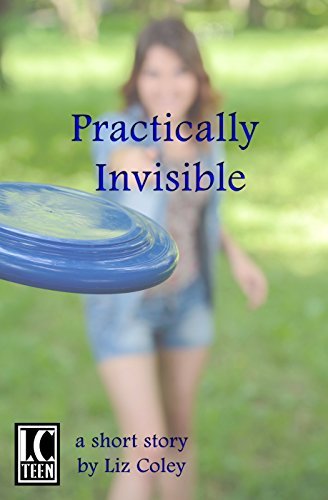 Practically Invisible by Liz Coley | Goodreads