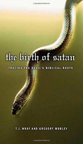 The Birth of Satan: Tracing the Devil's Biblical Roots by T.J. Wray ...