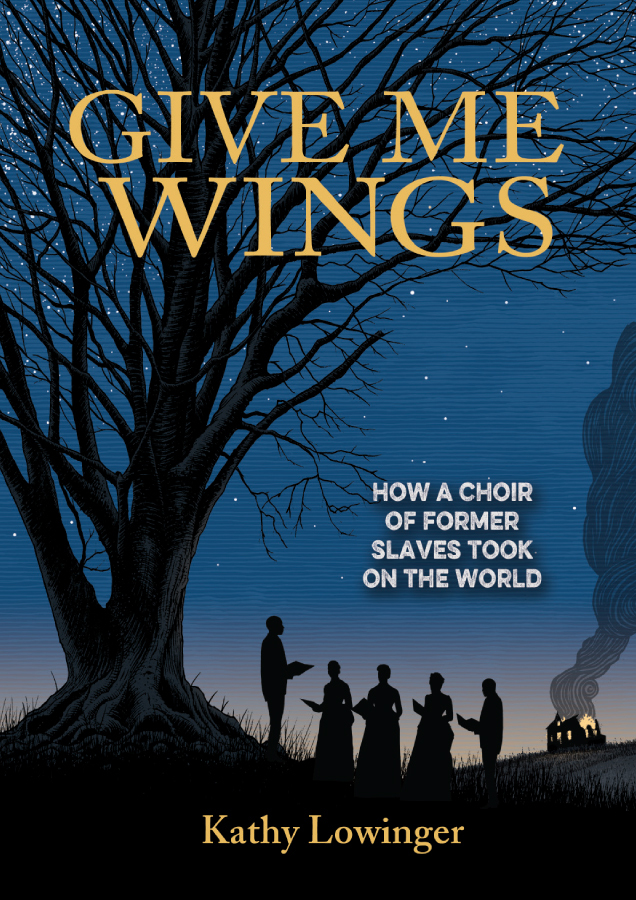 Give Me Wings: How a Choir of Former Slaves Took on the World by Kathy ...