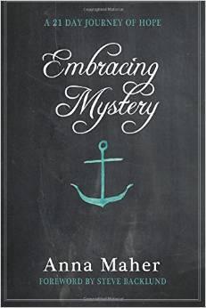 Embracing Mystery: A 21-day Journey of Hope by Anna Maher | Goodreads