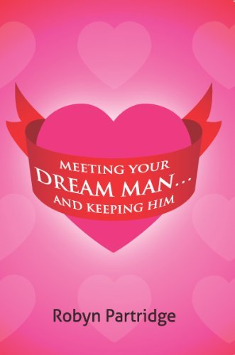 Meeting your dream man... and keeping him by Robyn Partridge | Goodreads