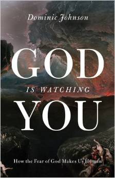 God Is Watching You: How the Fear of God Makes Us Human by Dominic ...