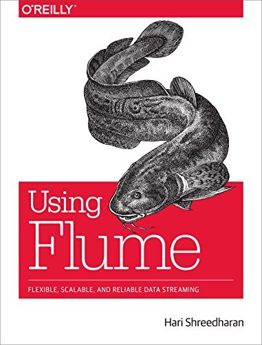 Using Flume: Flexible, Scalable, and Reliable Data Streaming by Hari Shreedharan | Goodreads