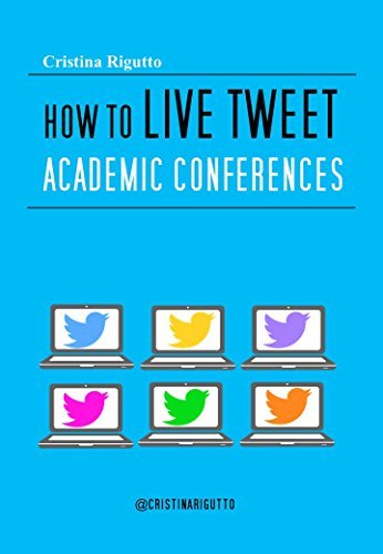 HOW TO LIVE TWEET ACADEMIC CONFERENCES by Cristina Rigutto | Goodreads