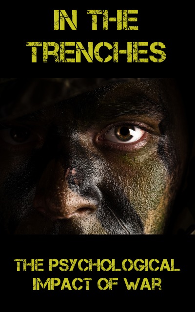 In The Trenches: The Psychological Impact of War by Krista Clark ...