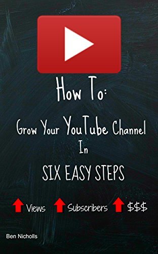 How To: Grow Your YouTube Channel In Six Easy Steps by Ben Nicholls ...