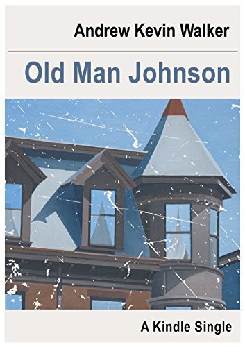 Old Man Johnson (Kindle Single) by Andrew Kevin Walker | Goodreads