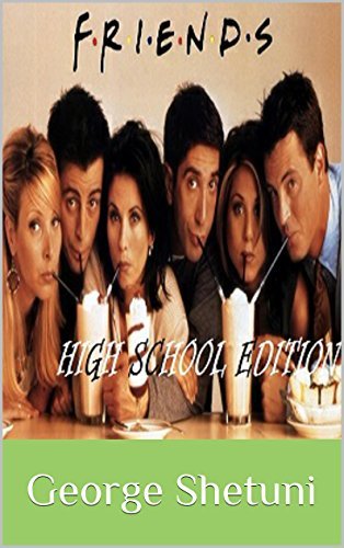 Friends Fanfiction: High School Edition by George Shetuni | Goodreads