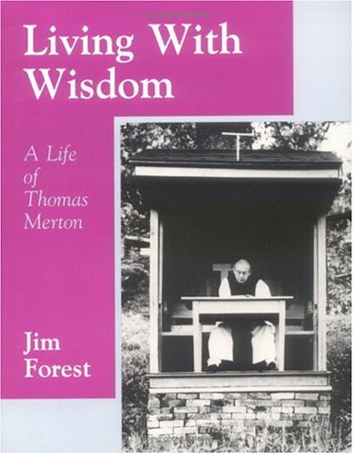 Living With Wisdom: A Life of Thomas Merton by Jim Forest | Goodreads