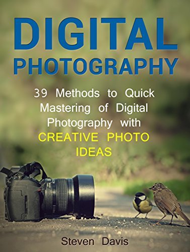 Digital Photography: 39 Methods to Quick Mastering of Digital ...