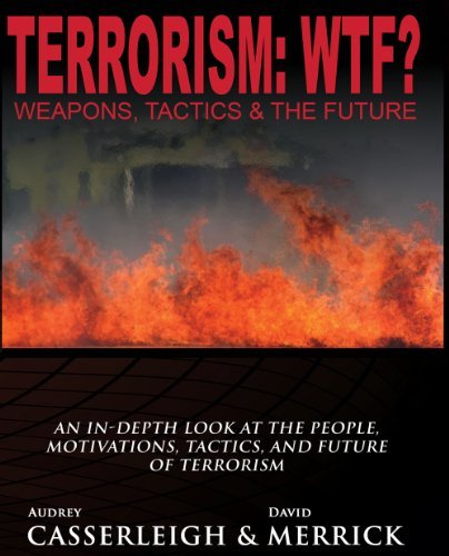 Terrorism: WTF? Weapons, Tactics, and the Future by HEFFRON CASSERLEIGH ...