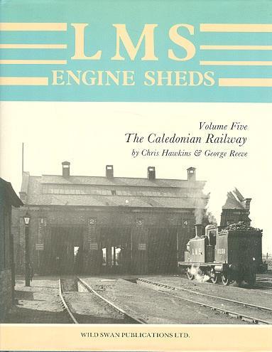 LMS Engine Sheds Vol. 5: The Caledonian Railway by Chris Hawkins ...
