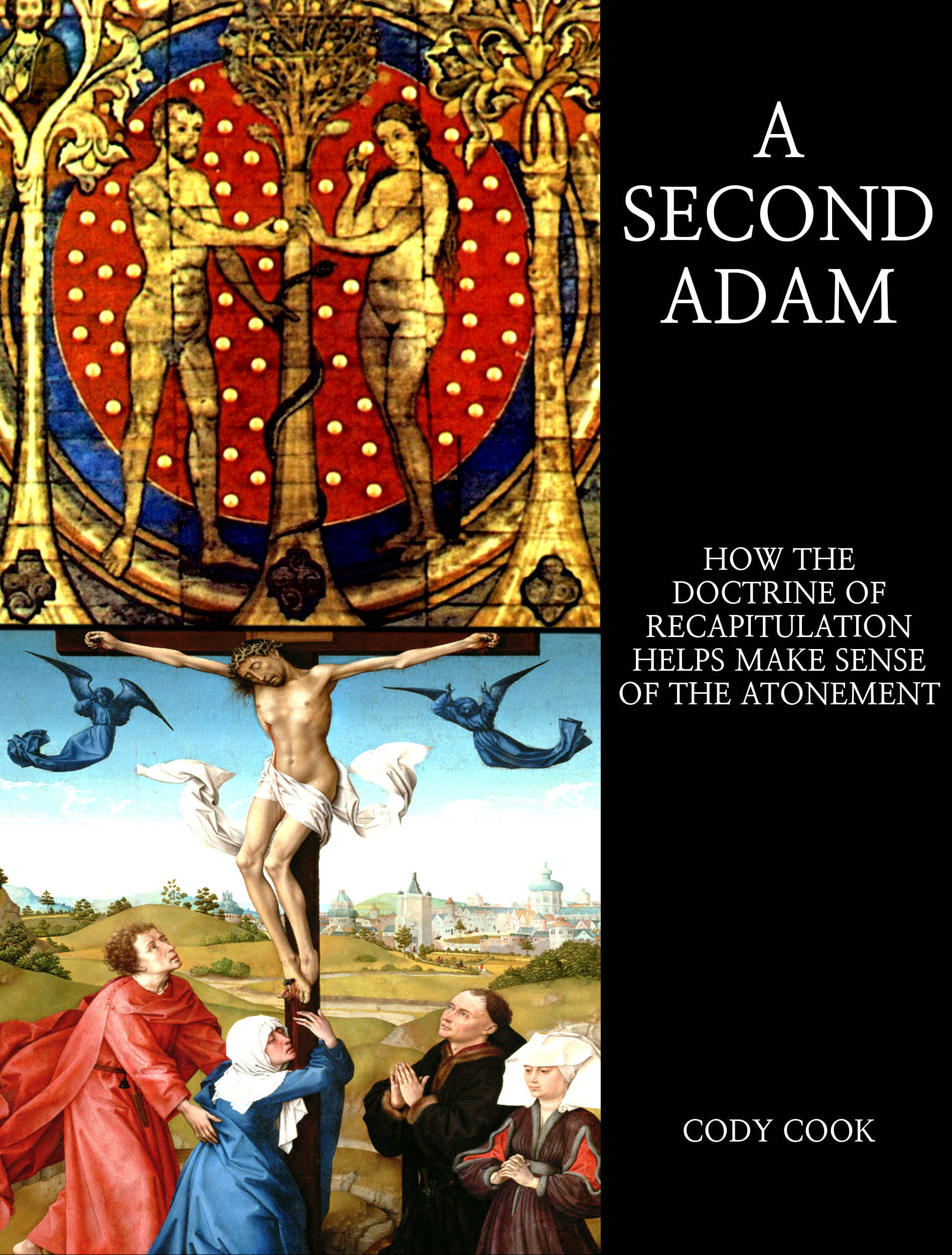 A Second Adam: How the Doctrine of Recapitulation Helps Make Sense of ...