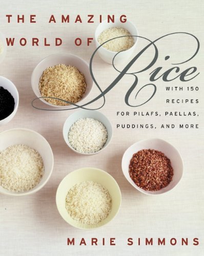 The Amazing World of Rice: with 150 Recipes for Pilafs, Paellas ...