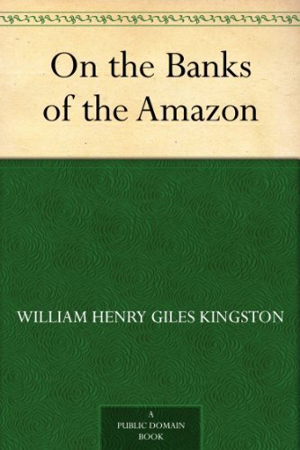 On the Banks of the Amazon by William Henry Giles Kingston | Goodreads