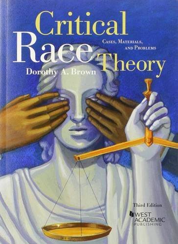 Critical Race Theory: Cases, Materials, and Problems by Dorothy Brown ...
