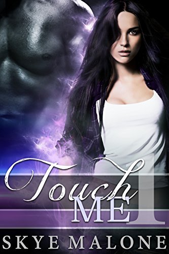 Touch Me: Part One by Skye Malone | Goodreads