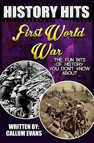 The Fun Bits Of History You Don't Know About FIRST WORLD WAR ...