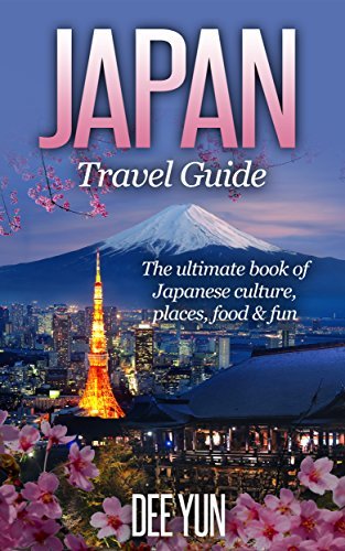 Japan Travel Guide - The Ultimate Book of Japanese Culture, Places ...