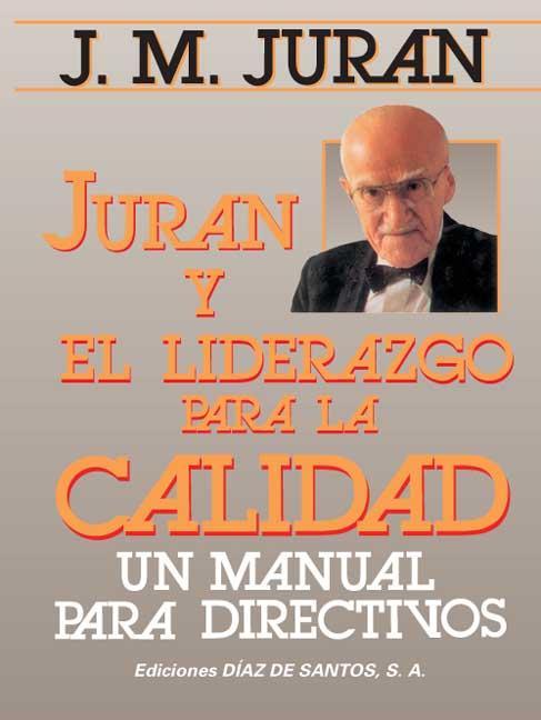 Juran y el liderazgo para la calidad: manual para ejecutivos by Joseph ...