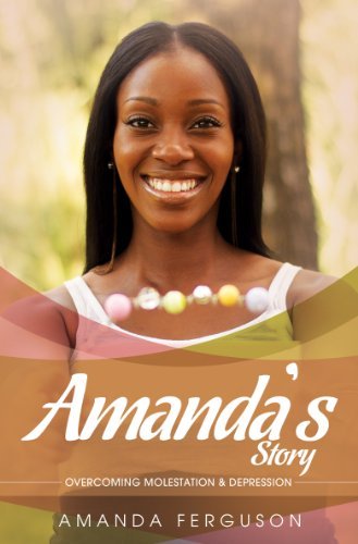 Amanda's Story: Overcoming Molestation & Depression by Amanda Ferguson ...