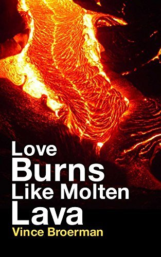 Love Burns Like Molten Lava by Vince Broerman | Goodreads