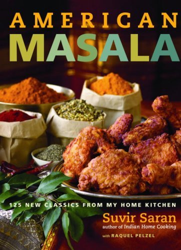 American Masala: 125 New Classics from My Home Kitchen by Suvir Saran ...
