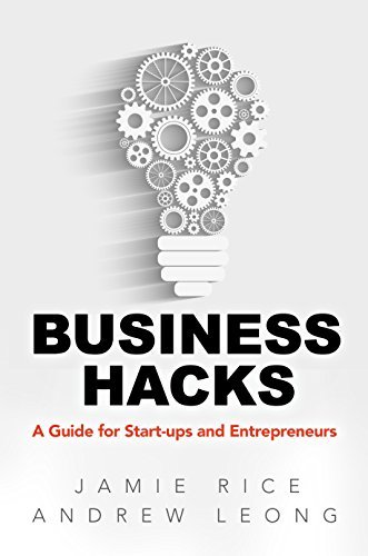 Business Hacks: A Guide for Start-ups and Entrepreneurs by Andrew Leong ...