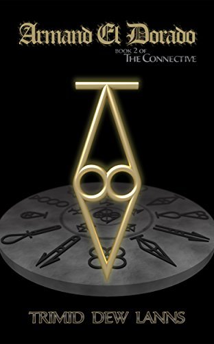 Armand El Dorado: Book 2 of The Connective by Trimid Dew Lanns | Goodreads