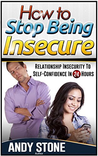 How To Stop Being Insecure: Relationship Insecurity To Self-Confidence ...