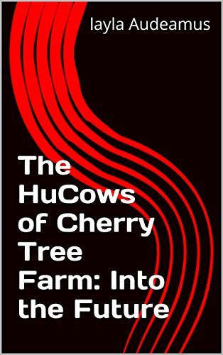 The HuCows of Cherry Tree Farm: Into the Future by layla Audeamus ...