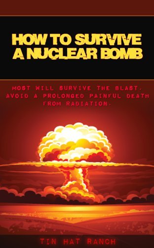 How to Survive a Nuclear Bomb: Most Will Survive the Blast. Avoid a ...