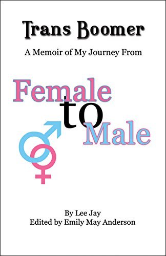 Trans Boomer: A Memoir of My Journey from Female to Male by Lee Jay ...