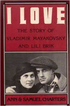I love: The story of Vladimir Mayakovsky and Lili Brik by Ann and ...