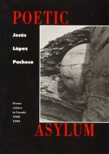 Poetic Asylum: Poems Written in Canada 1968-1990 by Jesús López Pacheco ...
