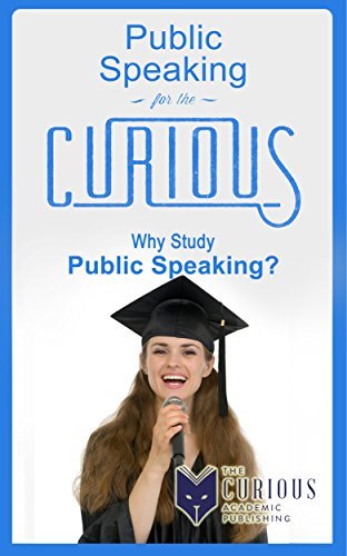 Public Speaking for the Curious : Why Study Public Speaking? by Kishor ...