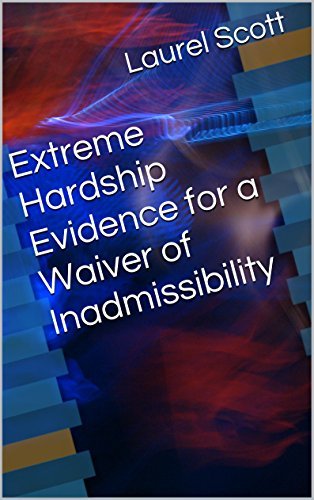 Extreme Hardship Evidence for a Waiver of Inadmissibility by Laurel ...