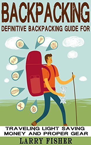 Backpacking: Travel The World! Everything You Need To Know About ...