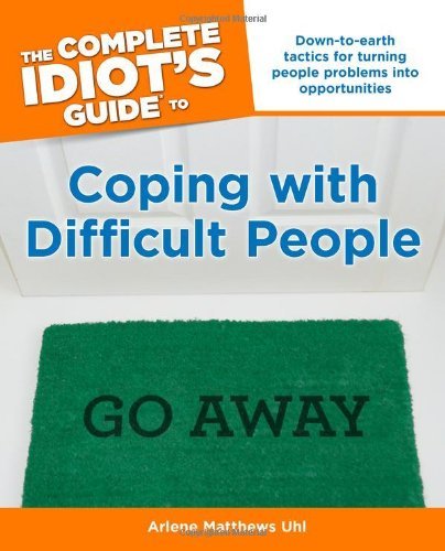 The Complete Idiot's Guide to Coping With Difficult People by Arlene ...