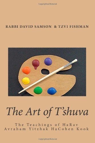 The Art of T'shuva - The Teachings of HaRav Avraham Yitzhak HaCohen Kook: Commentary by Rabbi ...