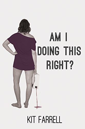 Am I Doing This Right? by Kit Farrell | Goodreads