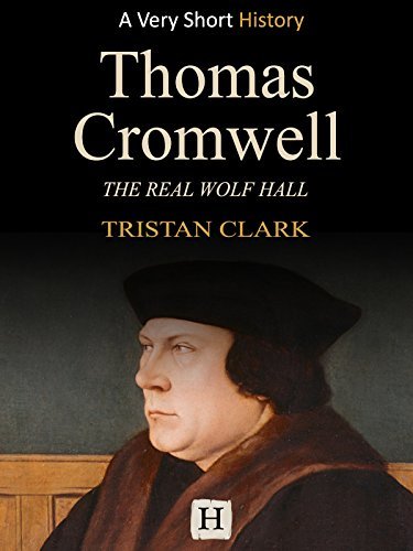 Thomas Cromwell: The Real Wolf Hall by Tristan Clark | Goodreads
