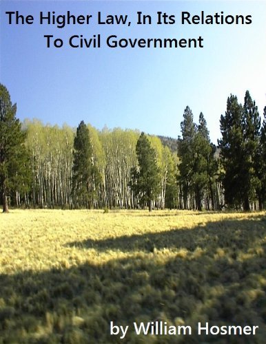 The Higher Law, In Its Relations To Civil Government by William Hosmer ...
