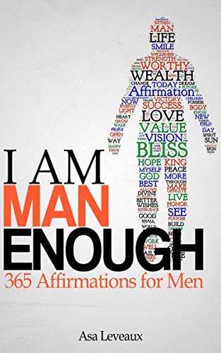 I Am Man Enough: 365 Affirmations For Men by Asa Leveaux | Goodreads